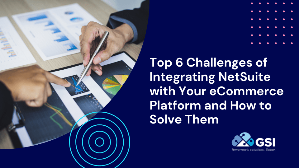 Top 6 Challenges of Integrating NetSuite with Your eCommerce Platform and How to Solve Them